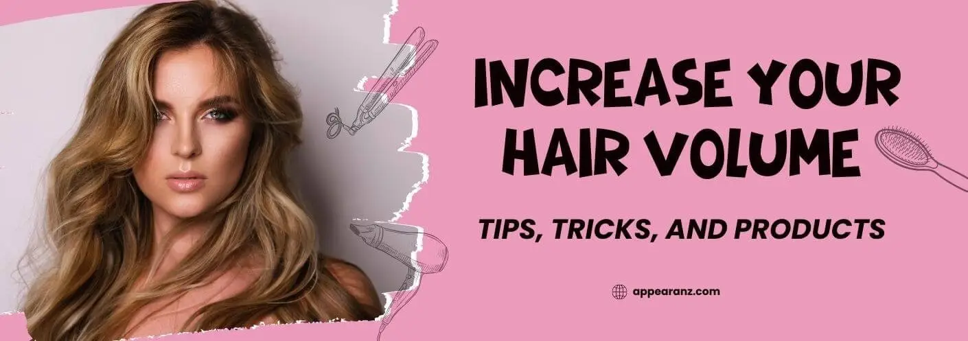 How to Increase Your Hair Volume: Tips, Tricks, and Product Recommendations