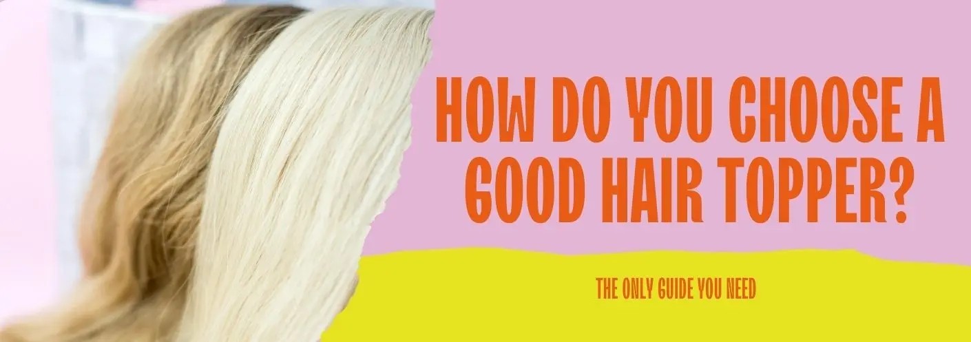 How Do You Choose a Good Hair Topper?